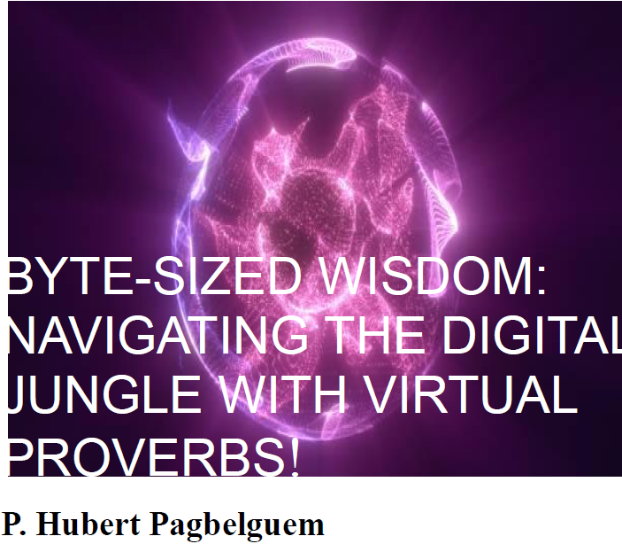Ebook: BYTE-SIZED WISDOM: NAVIGATING THE DIGITAL JUNGLE WITH VIRTUAL PROVERBS