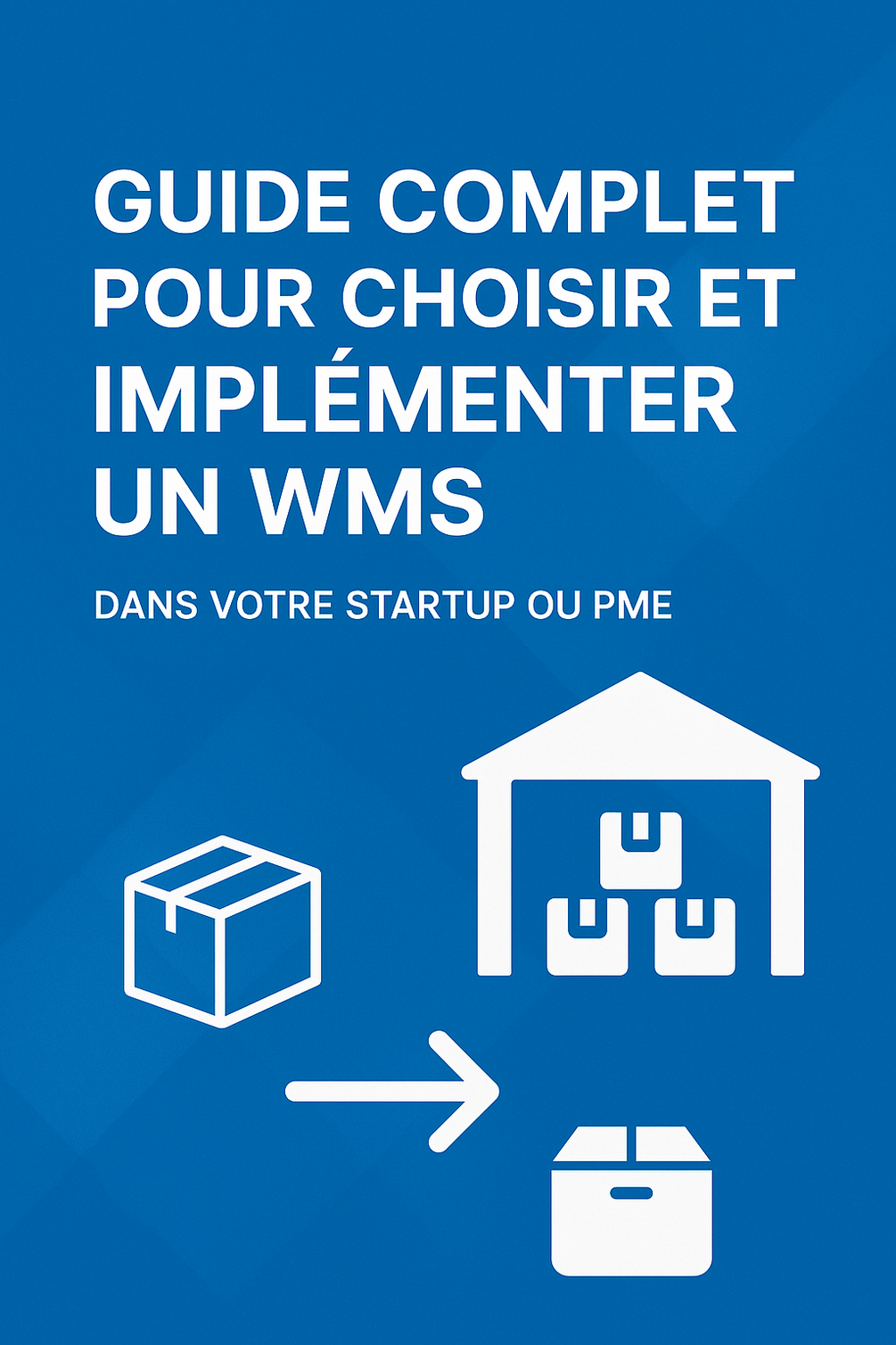Guide Complet pour Choisir et Implémenter un WMS dans votre Startup ou PME