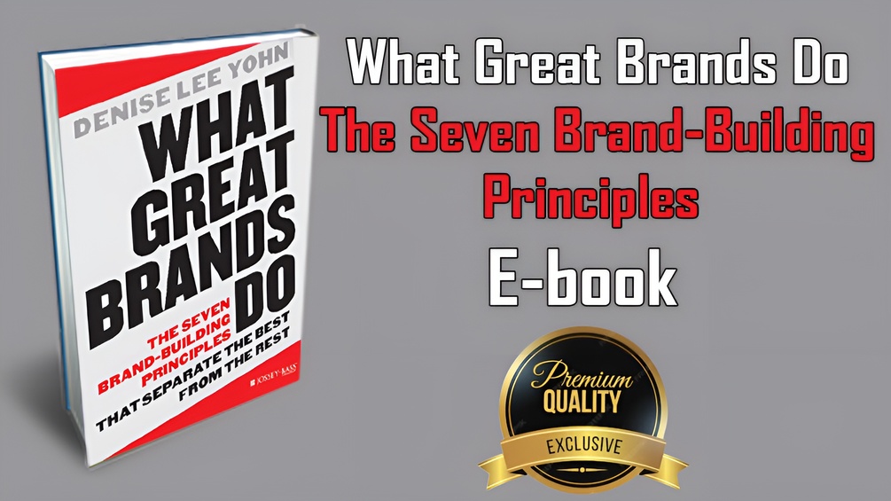 What Great Brands Do: The Seven Brand-Building Principles