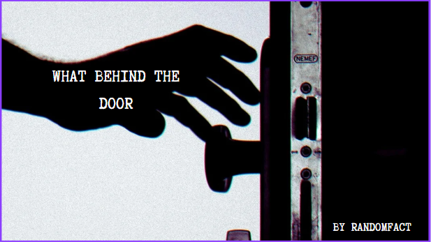 WHAT BEHIND THE DOOR