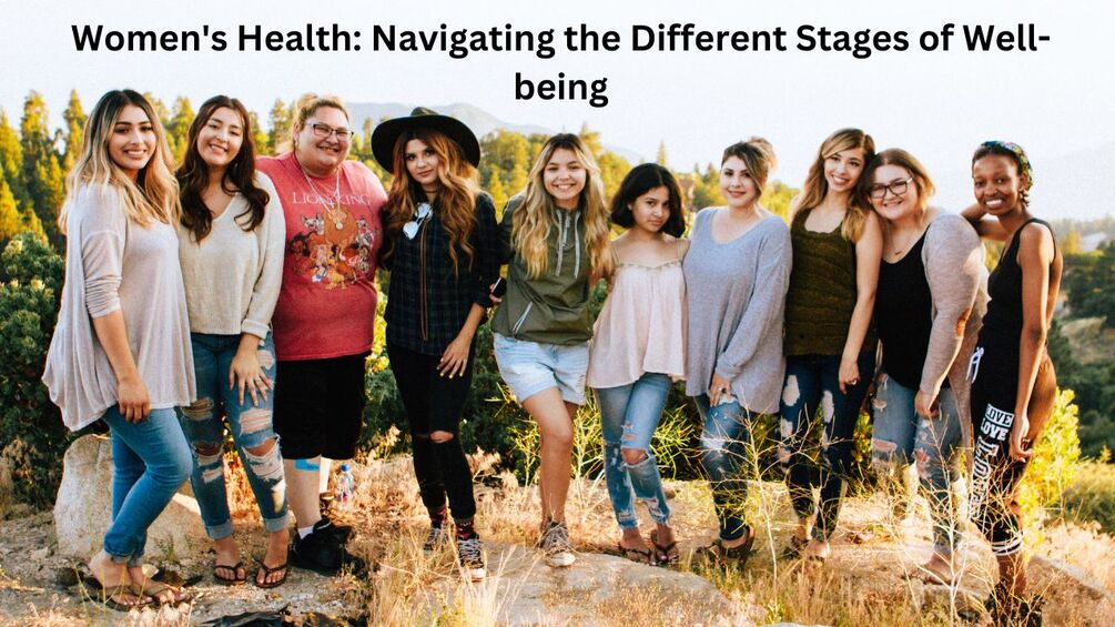 Women's Health: Navigating the Different Stages of Well-being