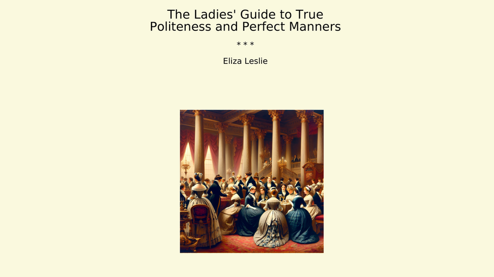 The Ladies' Guide to True Politeness and Perfect Manners