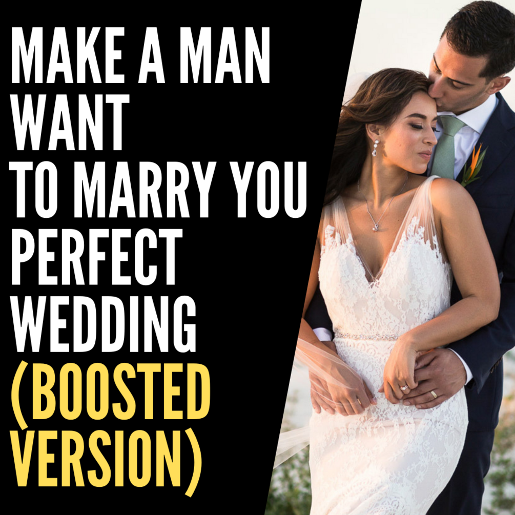 Make a man want to marry you PERFECT WEDDING (BOOSTED VERSION)
