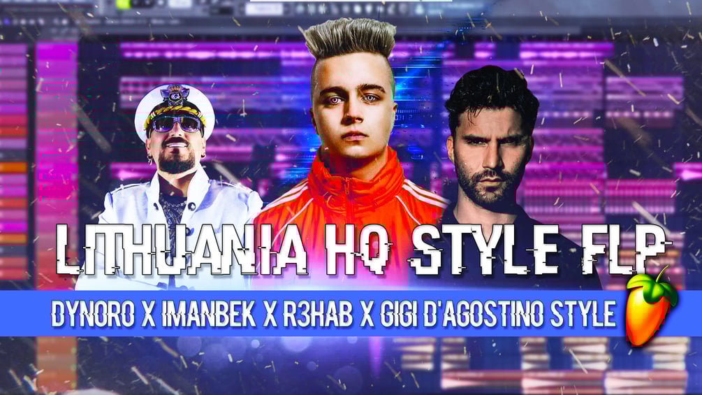 Lithuania HQ Style Dynoro X Gigi D'Agostino X Imanbek X R3HAB FLP