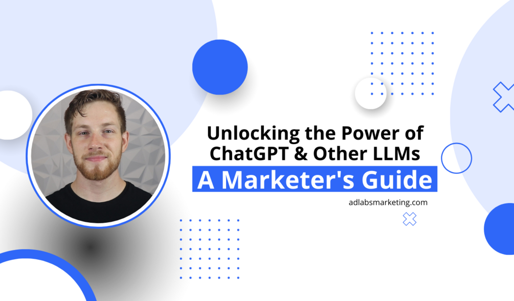 Unlocking the Power of ChatGPT/LLMs: A Marketer's Guide
