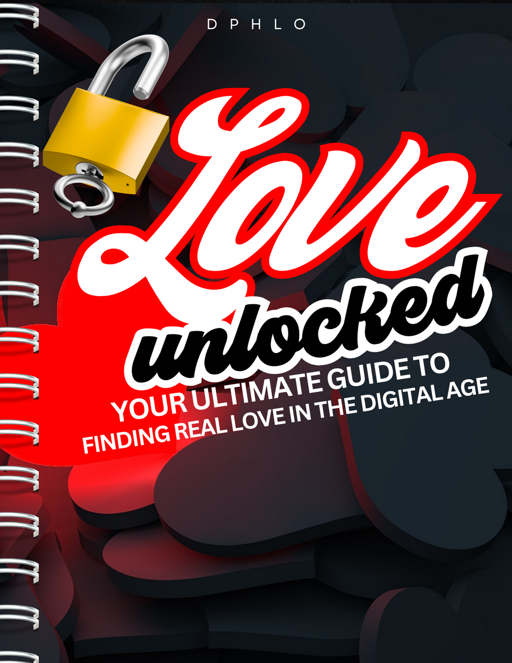 Love Unlocked - Your Ultimate Guide To Finding Real Love In THE DIGITAL AGE