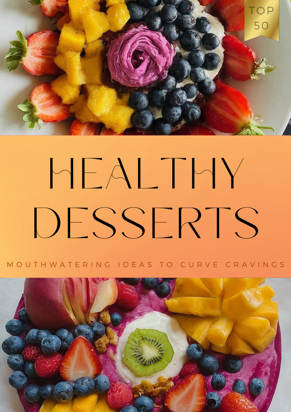 TOP 50 Healthy Desserts: Mouthwatering Ideas to Curve Cravings!