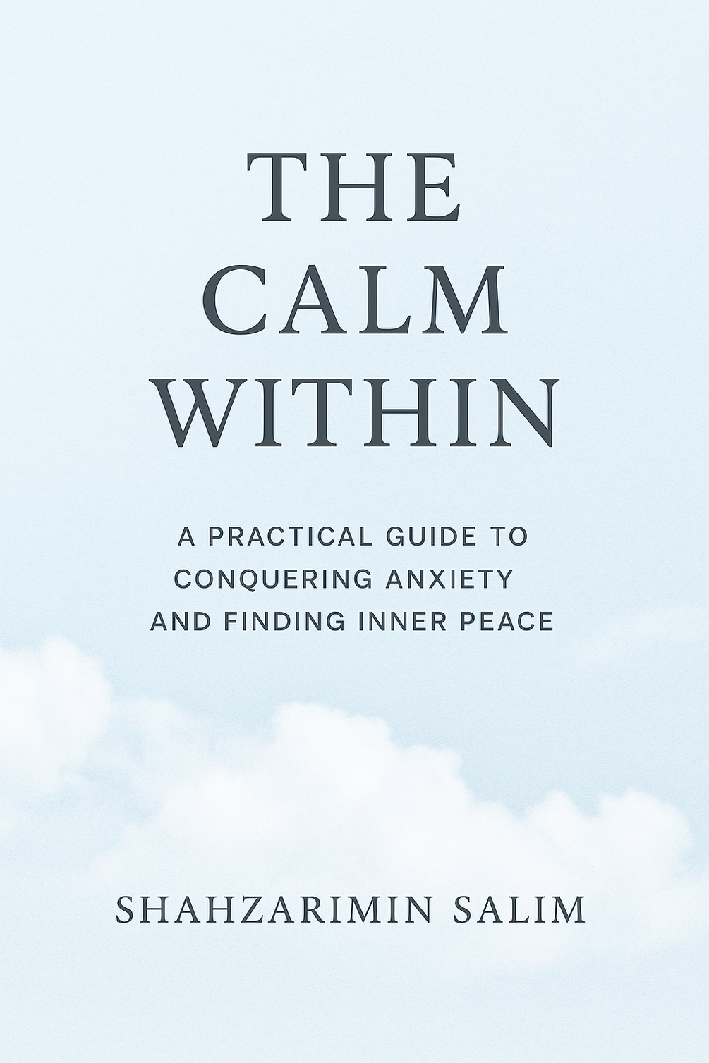 The Calm Within: A Practical Guide to Conquering Anxiety and Finding ...