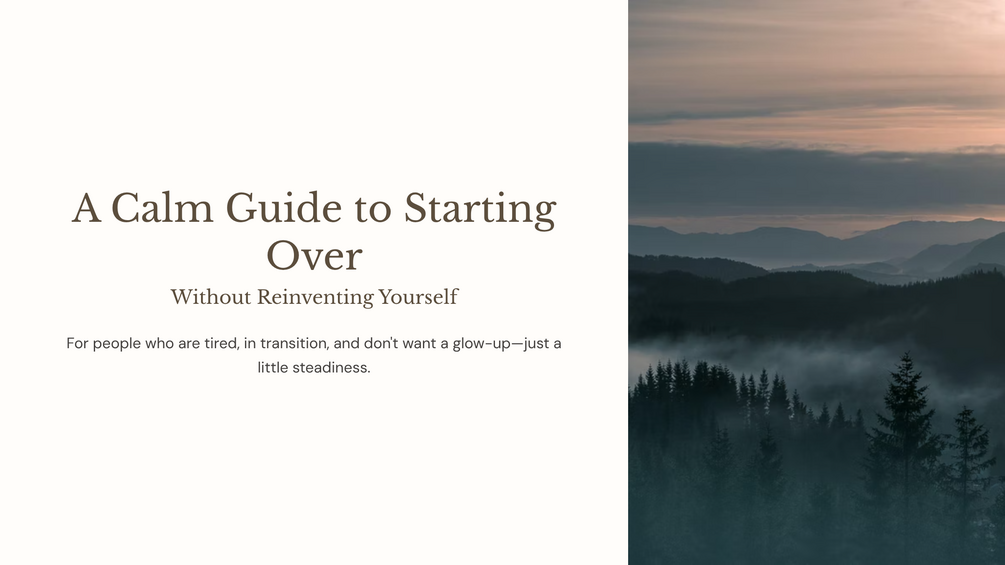 A Calm Guide to Starting Over Without Reinventing Yourself