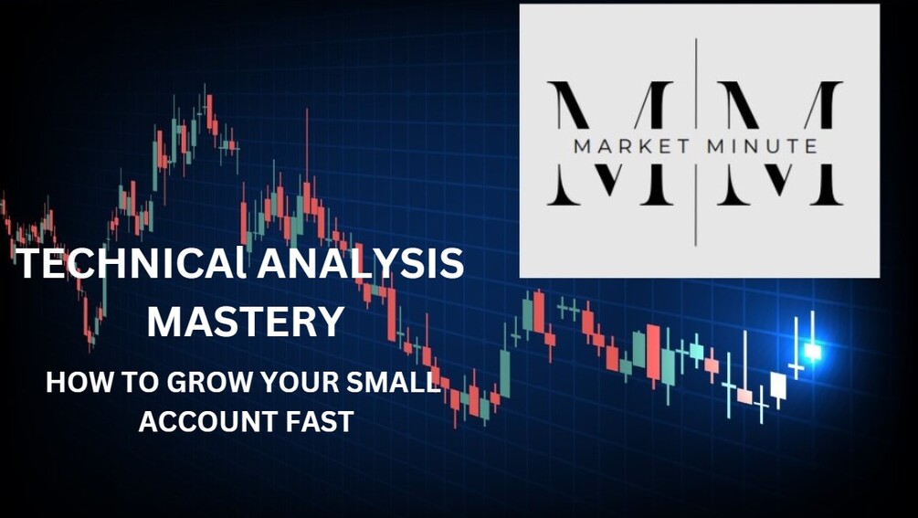 Technical Analysis Mastery: Grow your small account faster.