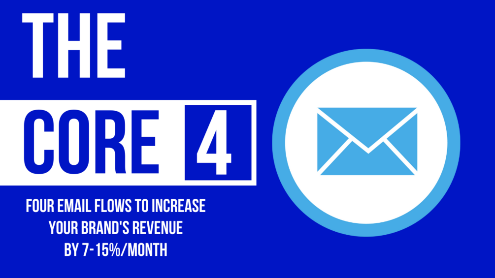 [THE CORE 4]: 4 Email Flows To Increase Your Brand's Revenue By 7-15%/Month