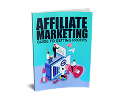 Affiliate Marketing Guide To Making Profits E-Guide