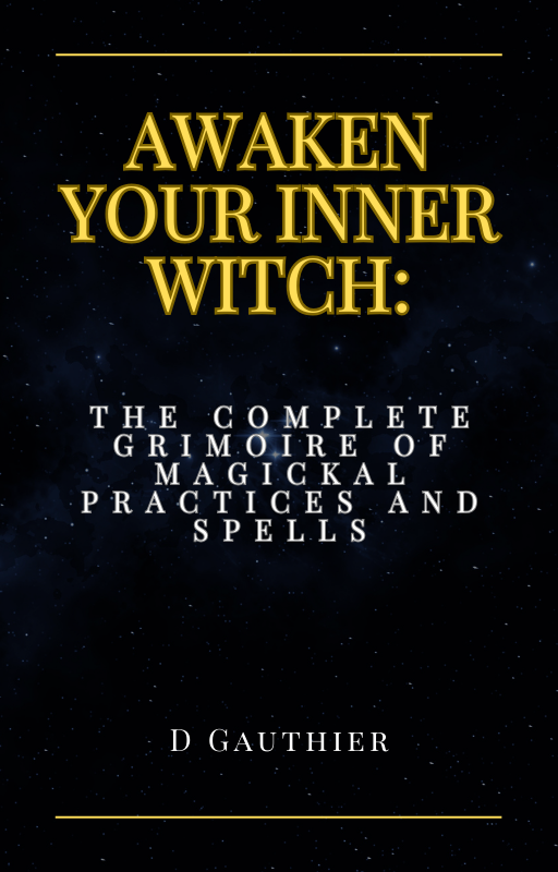 Awaken Your Inner Witch: The Complete Grimoire of Magickal Practices ...