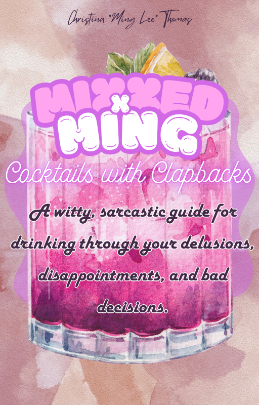 Mixxed by Ming : Cocktails with Clapbacks