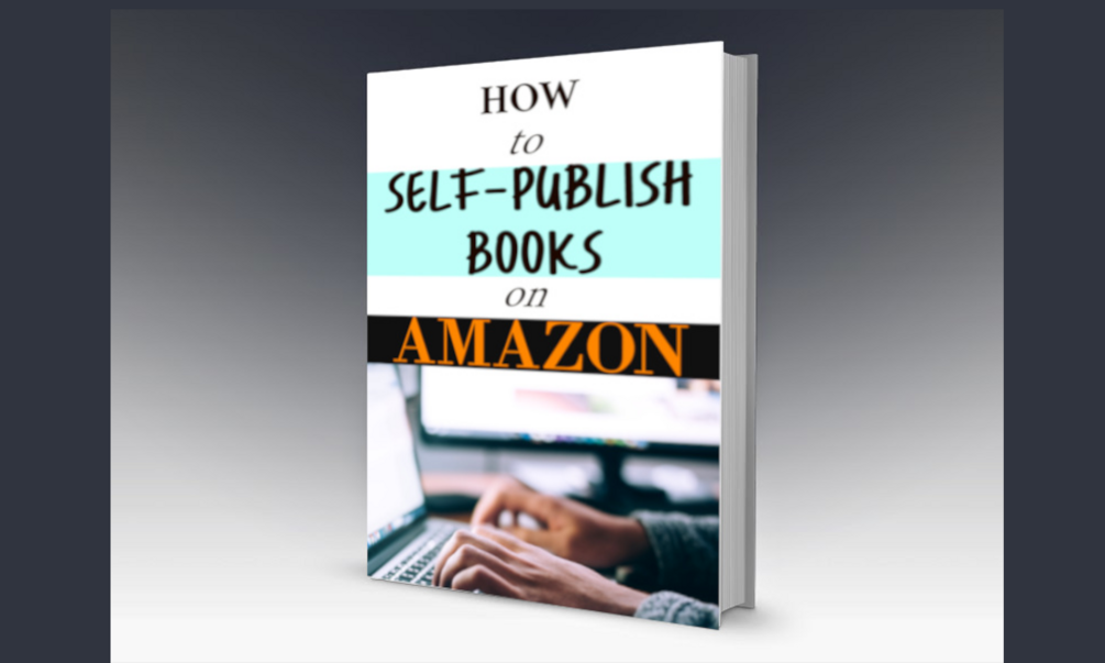 HOW TO SELF - PUBLISH BOOKS ON AMAZON