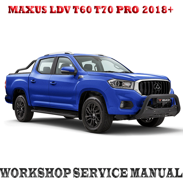 MAXUS LDV T60 T70 PRO 2018+ WORKSHOP SERVICE REPAIR MANUAL (INSTANT DOWNLOAD)