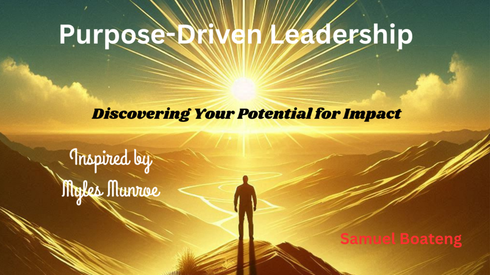 Purpose-Driven Leadership: Discovering Your Potential for Impact