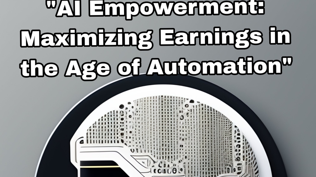 "AI Empowerment: Maximizing Earnings in the Age of Automation"