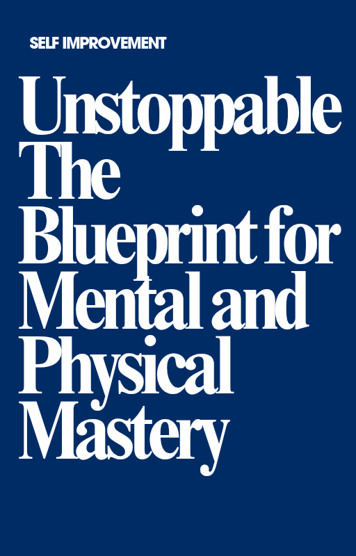 Unstoppable : The Blueprint For Mental And Physical Mastery