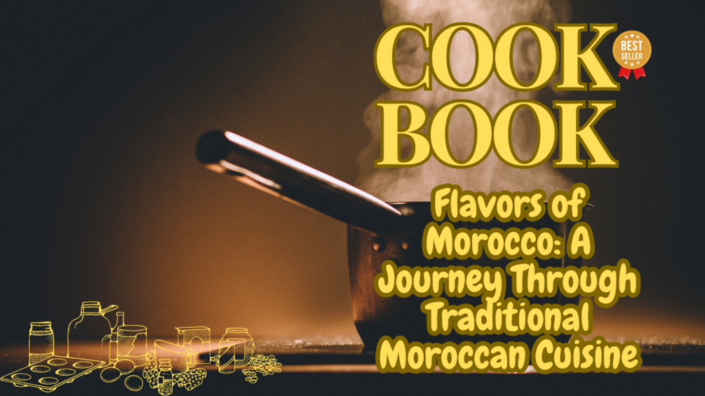 COOKBOOK: Flavors of Morocco: A Journey Through Traditional Moroccan ...
