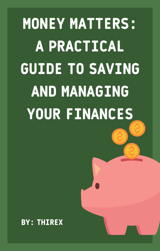 Money Matters: A Practical Guide to Saving and Managing Your Finances