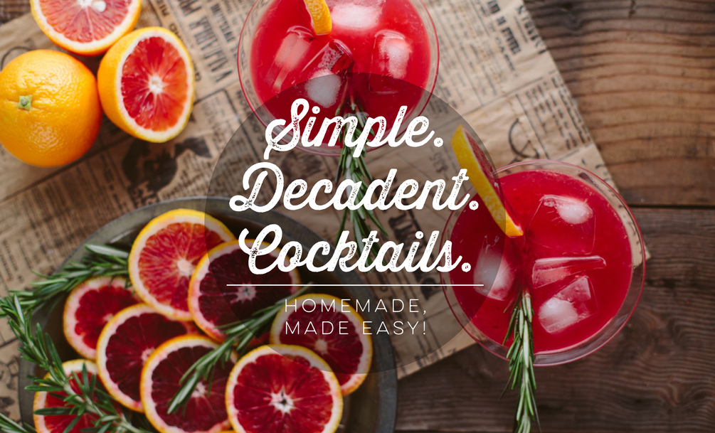 Simple Decadent Cocktails