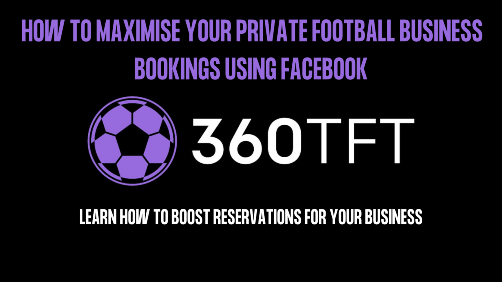 How to Maximise your Private Football Business' Bookings using Facebook