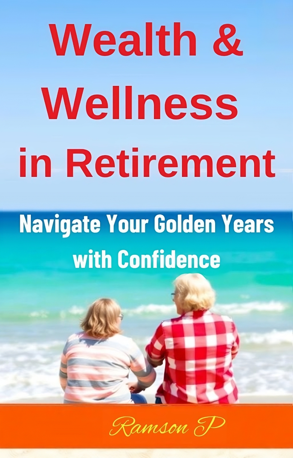 Wealth and Wellness in Retirement: Navigate Your Golden Years with ...