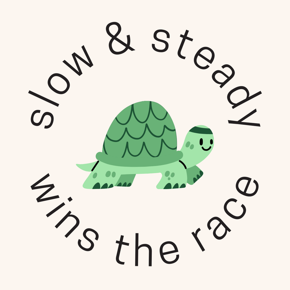 The slow and steady wins