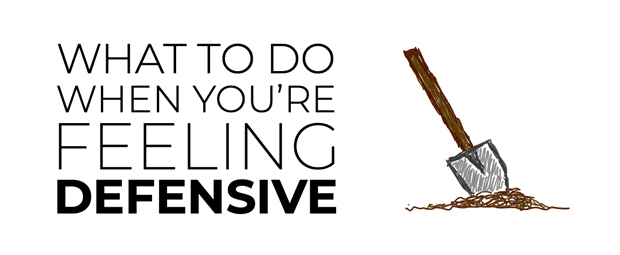 What to Do When You're Feeling Defensive