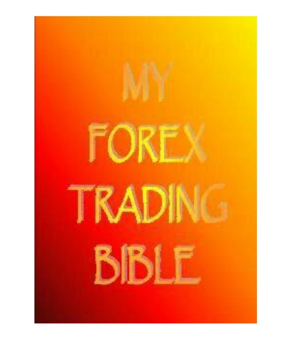 My FOREX Bible : Trade with Wisdom, Prosper with Precision