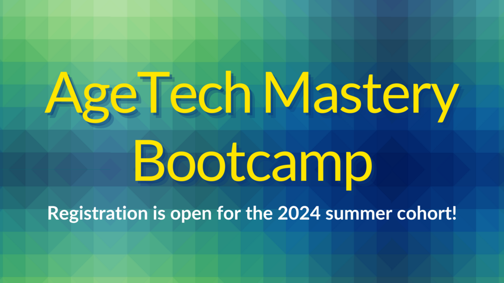 AgeTech Mastery Bootcamp: A Comprehensive Look at the Future of Aging ...