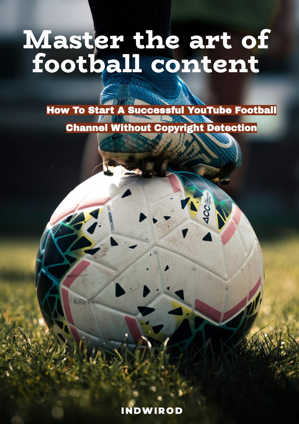 How To Start A Successful YouTube Football Channel Without Copyright ...