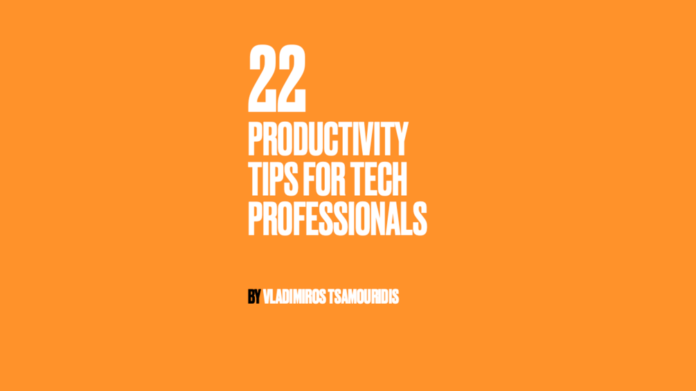 22 Productivity Tips for Tech Professionals