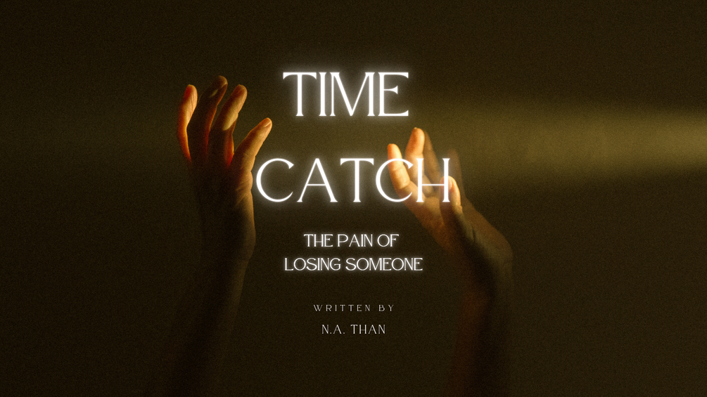 Time Catch: The Pain of Losing Someone