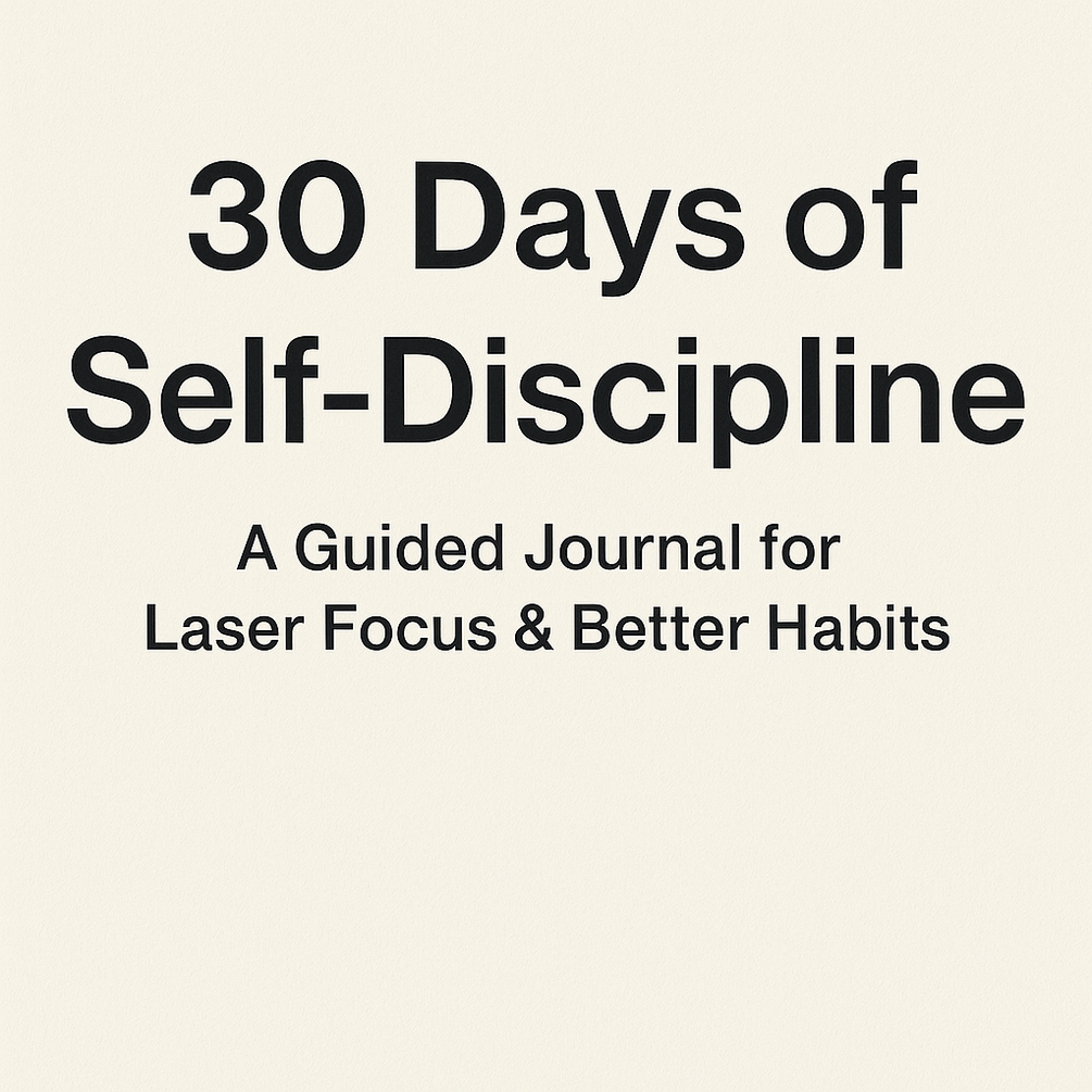 “30 Days of Self-Discipline: A Guided Journal to Build Habits That Stick”