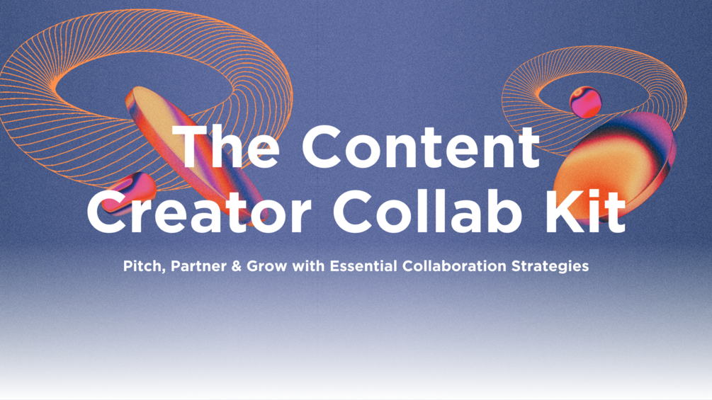 The Content Creator Collab Kit: Pitch, Partner & Grow