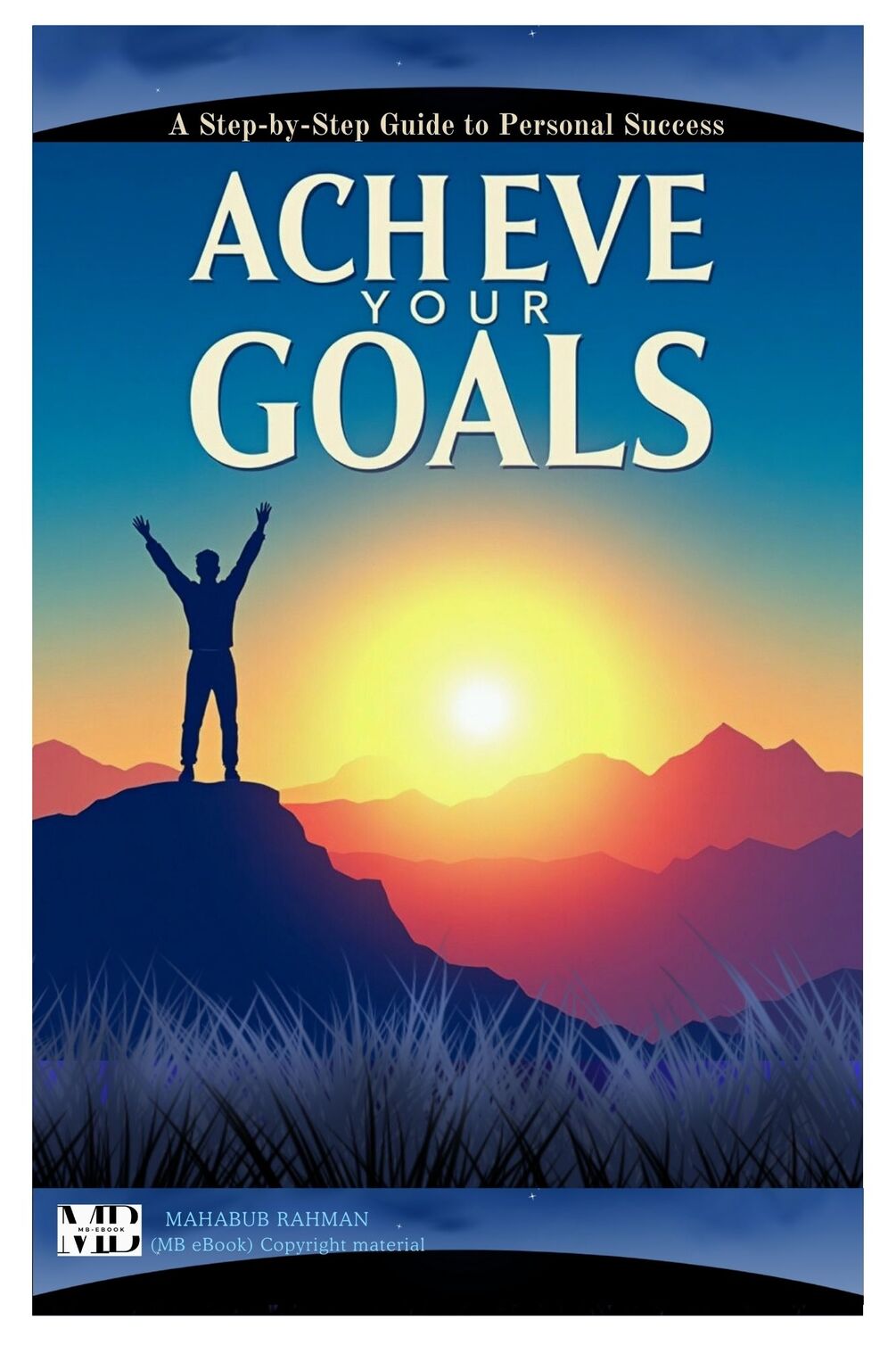 Achieve Your Goals: A Step-by-Step Guide to Personal Success 2025