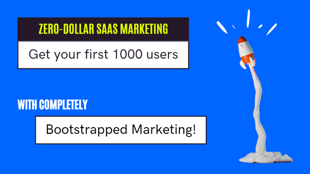 Zero-Dollar SaaS Marketing: The Bootstrapped Growth Formula To Get Your First 1000 Users