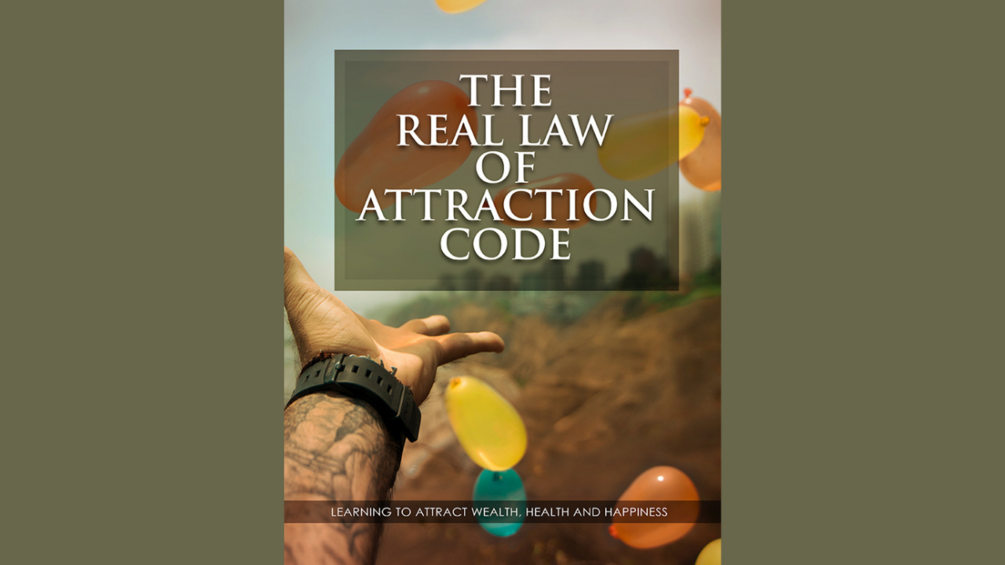 The real law of attraction code : Learning to attract wealth, health and happiness