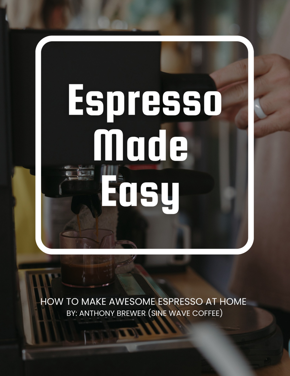 Espresso Made Easy: How To Make Awesome Espresso At Home