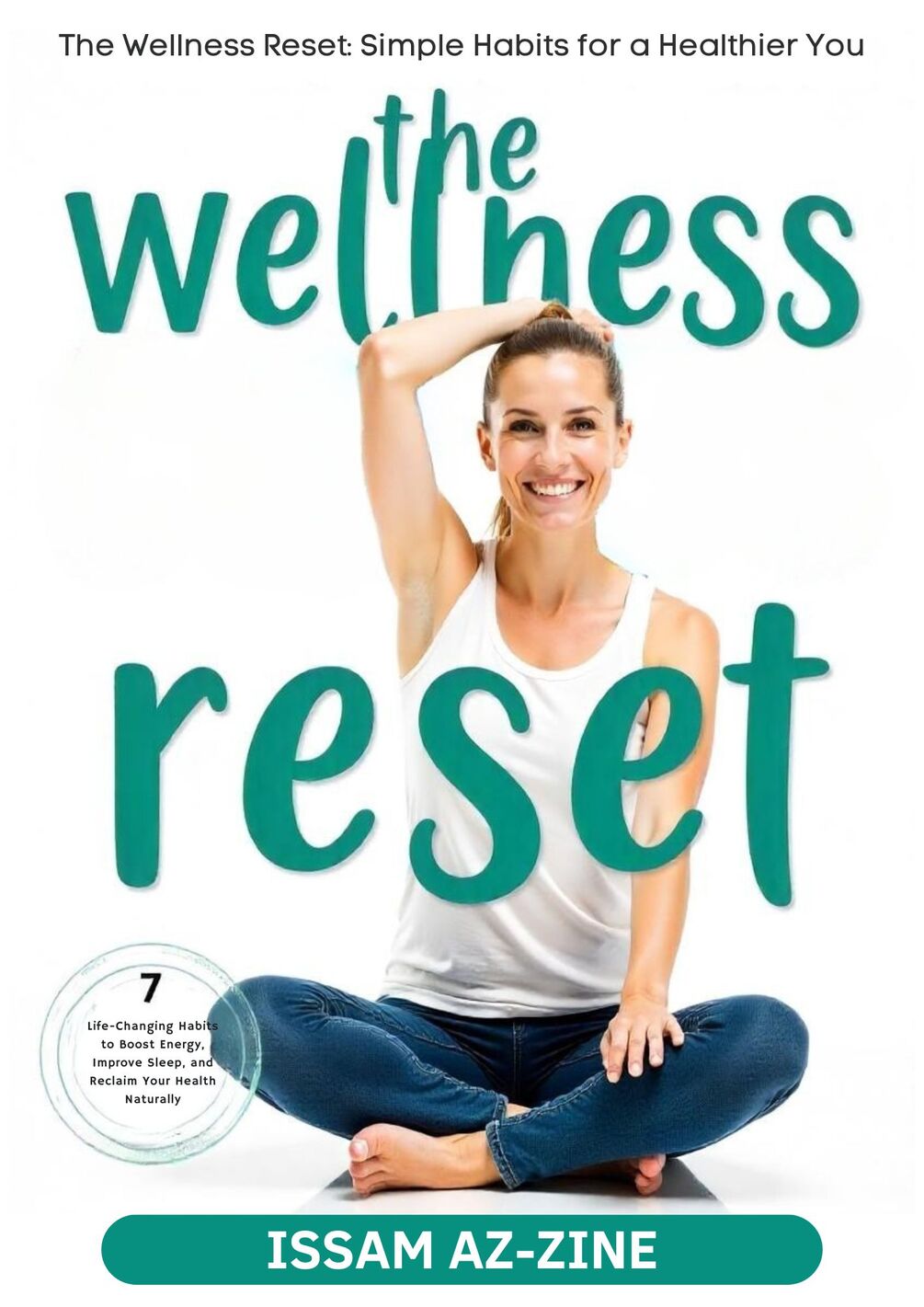 The Wellness Reset Simple Habits for a Healthier You 7 Life Changing ...