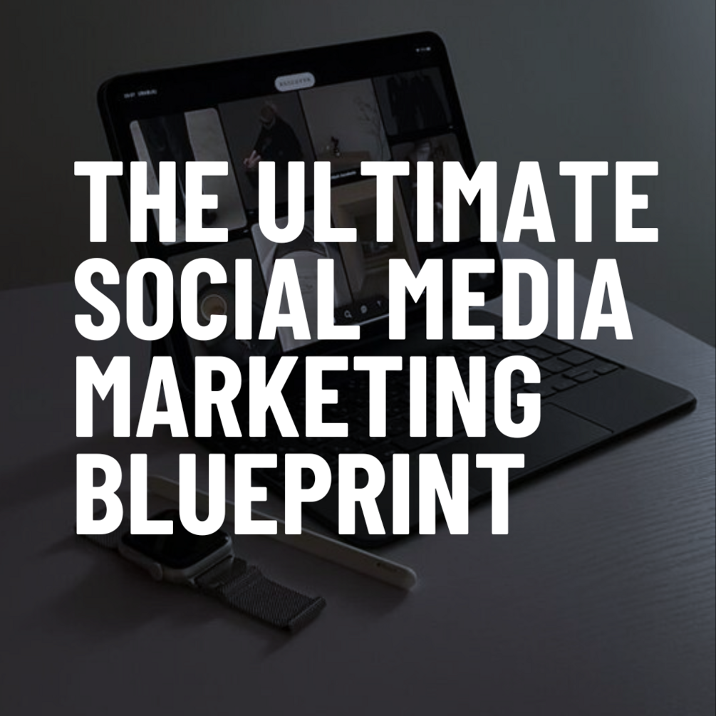 The Ultimate Social Media Marketing Blueprint