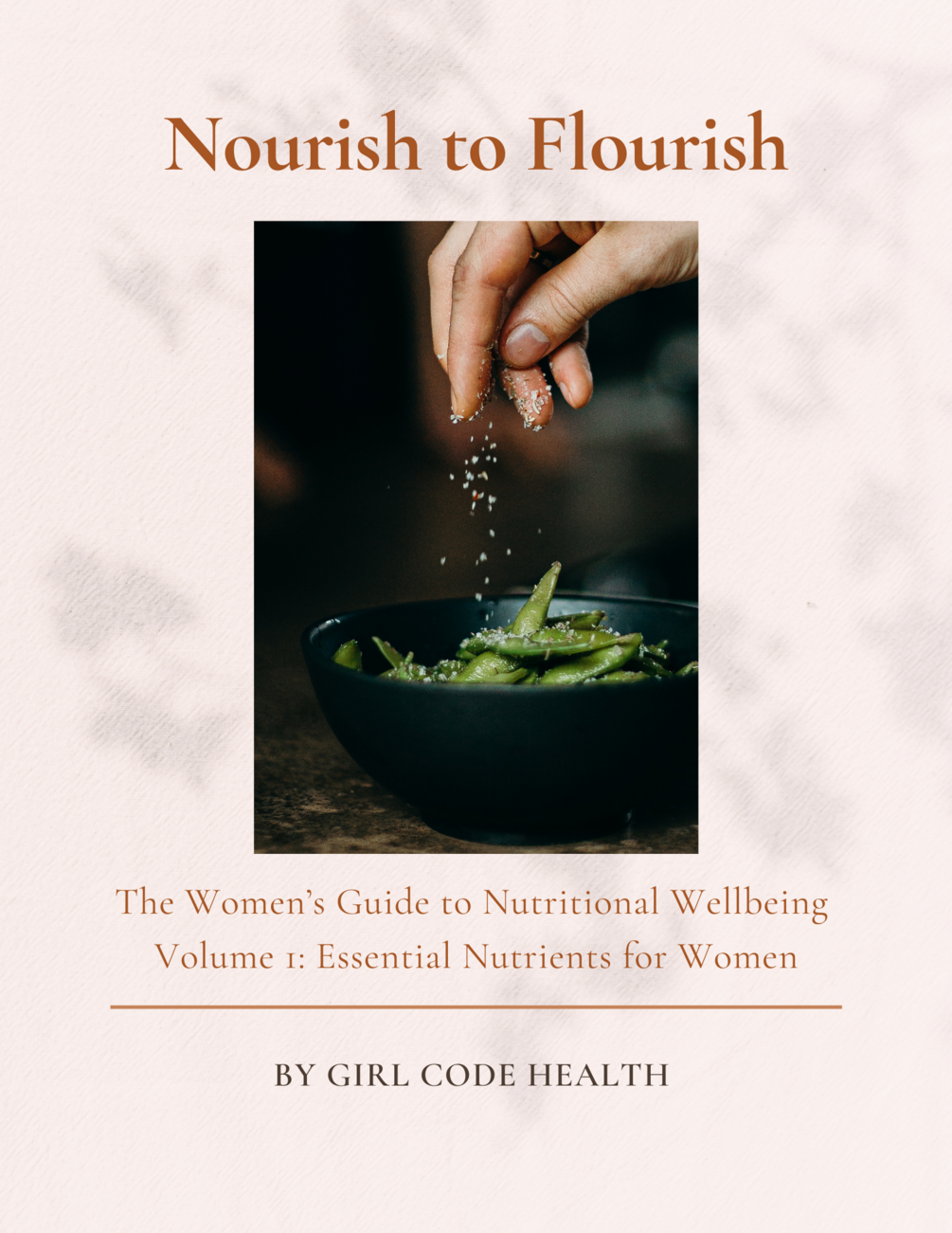 Nourish to Flourish, the Women’s Guide to Nutritional Wellbeing Vol.1 Essential Nutrients for ...