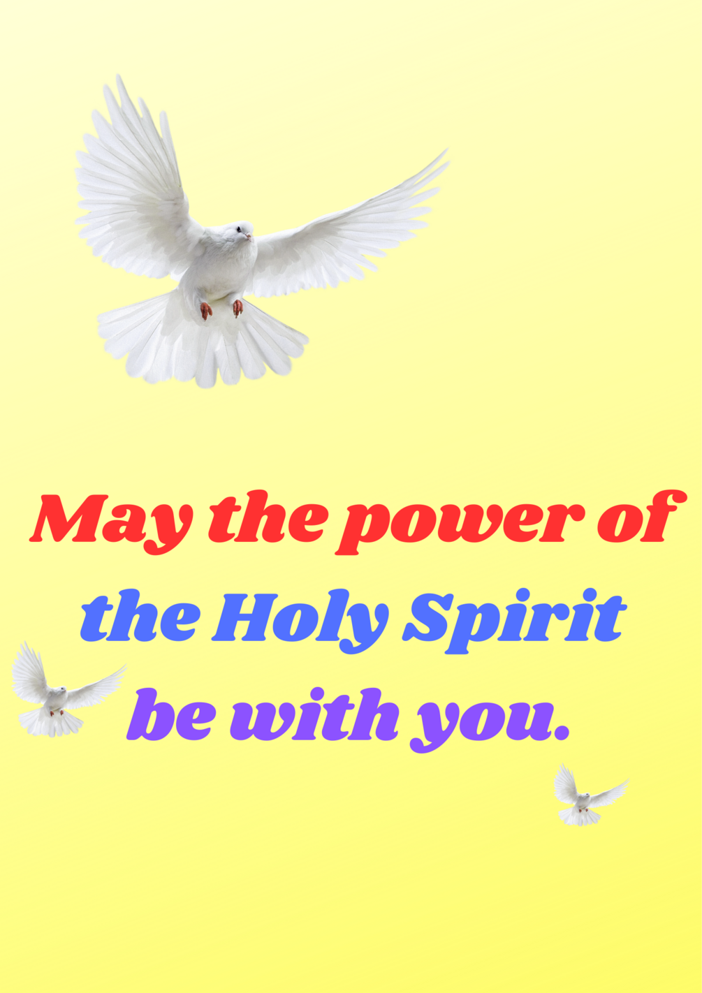 May the power of the Holy Spirit be with you