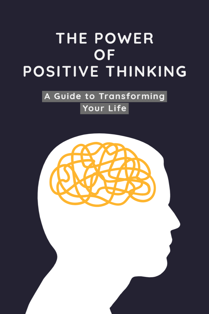 The Power of Positive Thinking: A Guide to Transforming Your Life