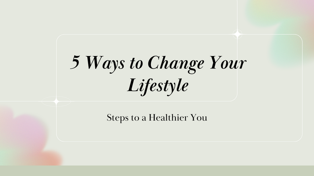 5 Ways to Change Your Lifestyle