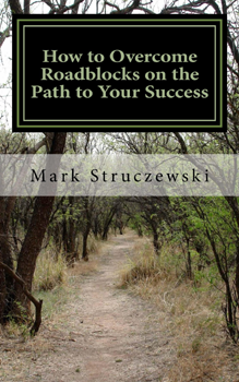 How to Overcome Roadblocks on the Path to Your Success