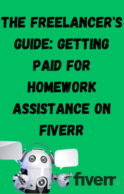 The Freelancer's Guide: Getting Paid for Homework Assistance on Fiverr