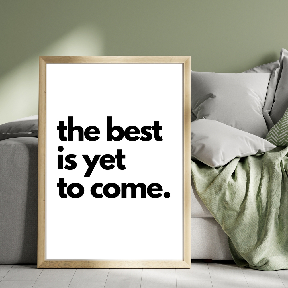 The Best Is Yet To Come – Printable Wall Art, Inspirational Quote Decor ...